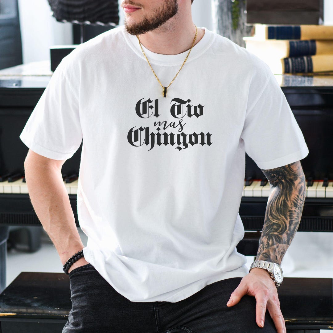 El Tio Mas Chingon T-shirt, Best Uncle Tee, Mexican T-shirt, Tio Gift ...