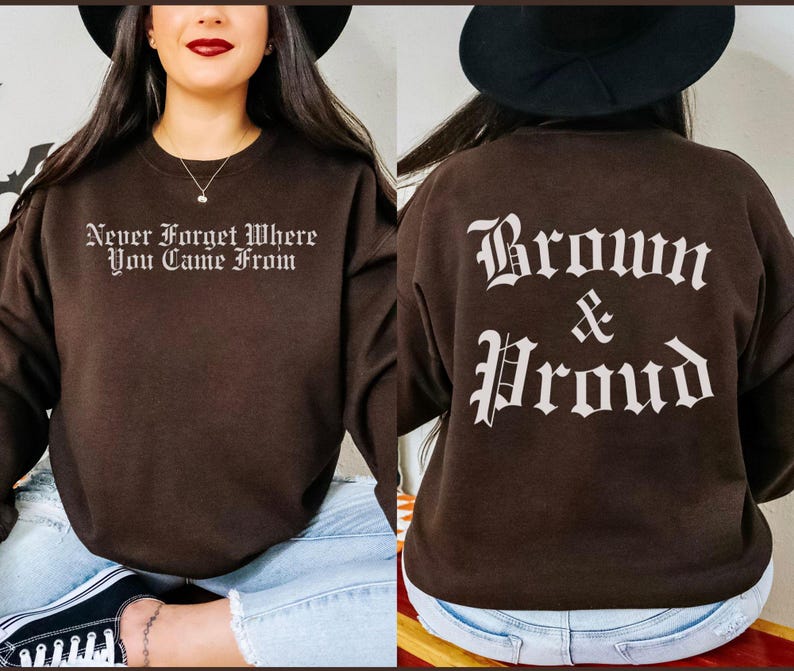 Never Forget Where You Came From Sweatshirt, Brown and Proud, Latinx ...