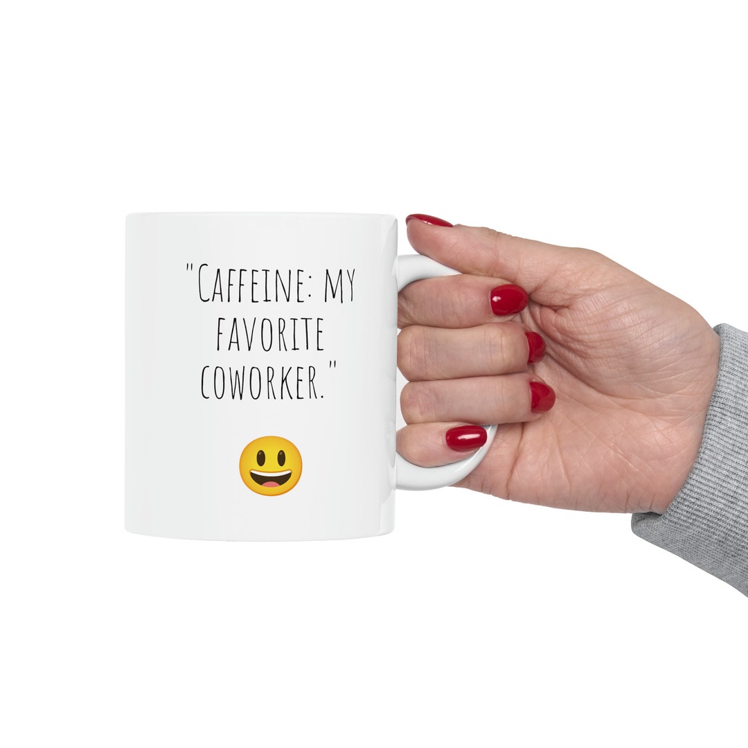 Caffeine My Favorite Coworker, Funny Gift, Funny Mug, Funny Mugs, Mug, Coffee Cup, Funny Gifts ...