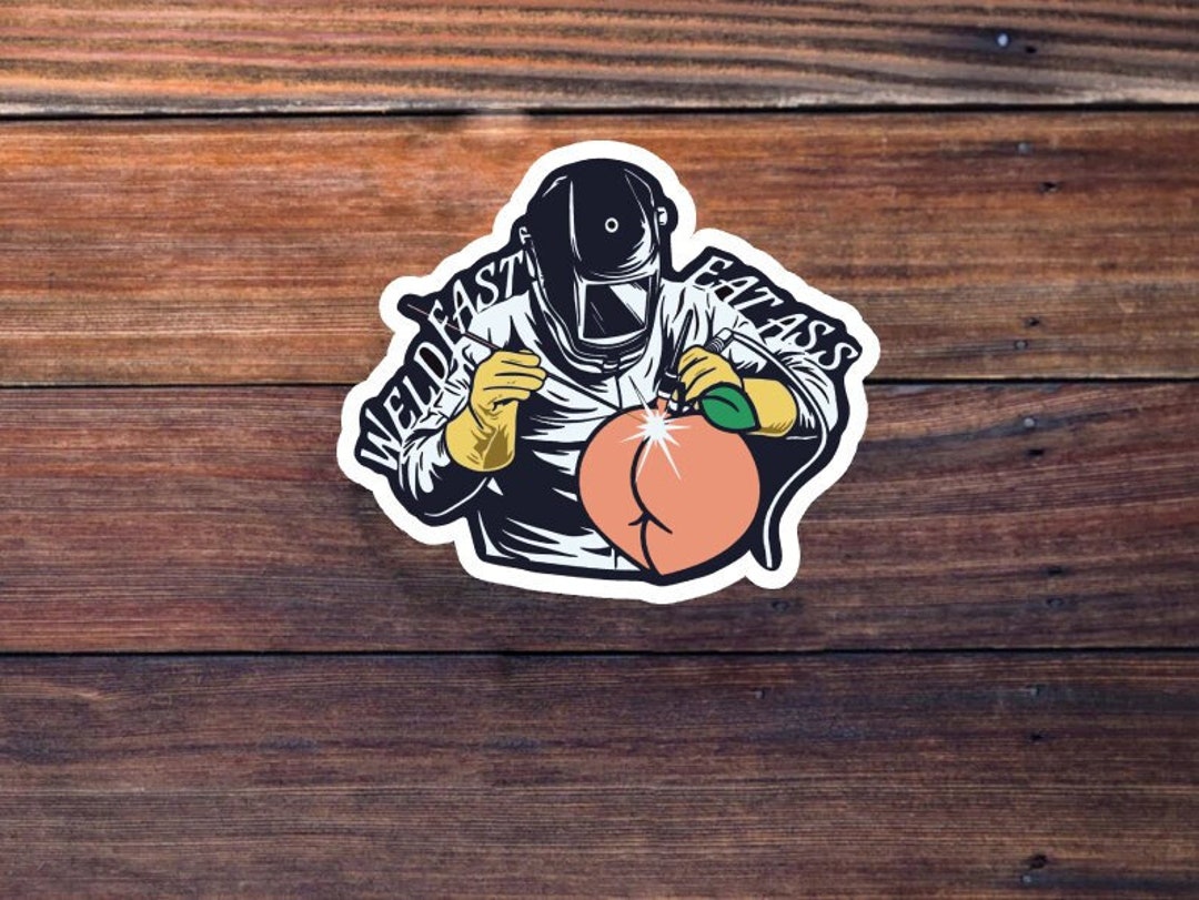 Weld Fast Eat ASS Sticker, Welder Sticker, Blue Collar Sticker, Funny ...