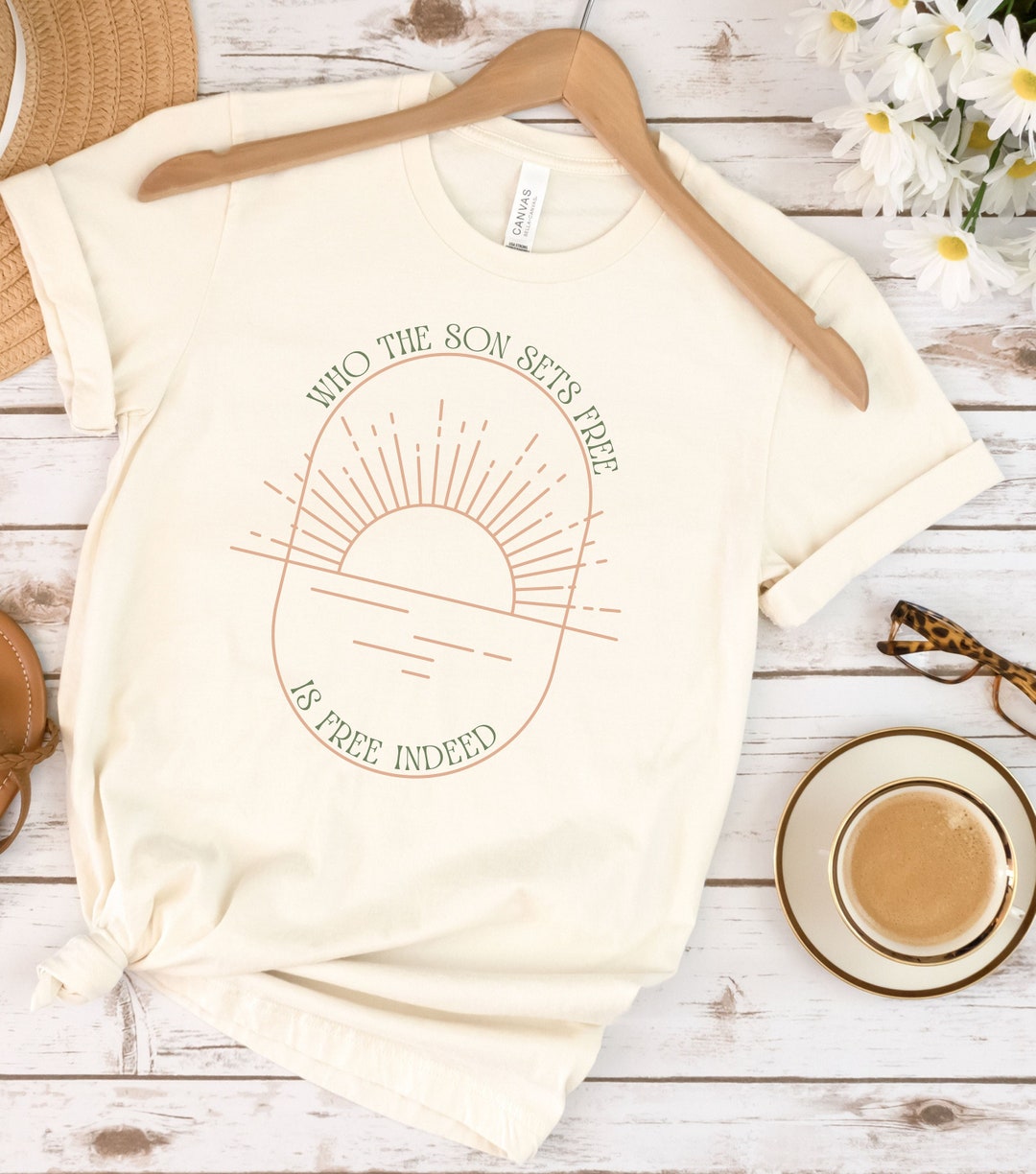 Who the Son Set Free is Free Indeed T-shirt, Faith Shirt, Christian T ...