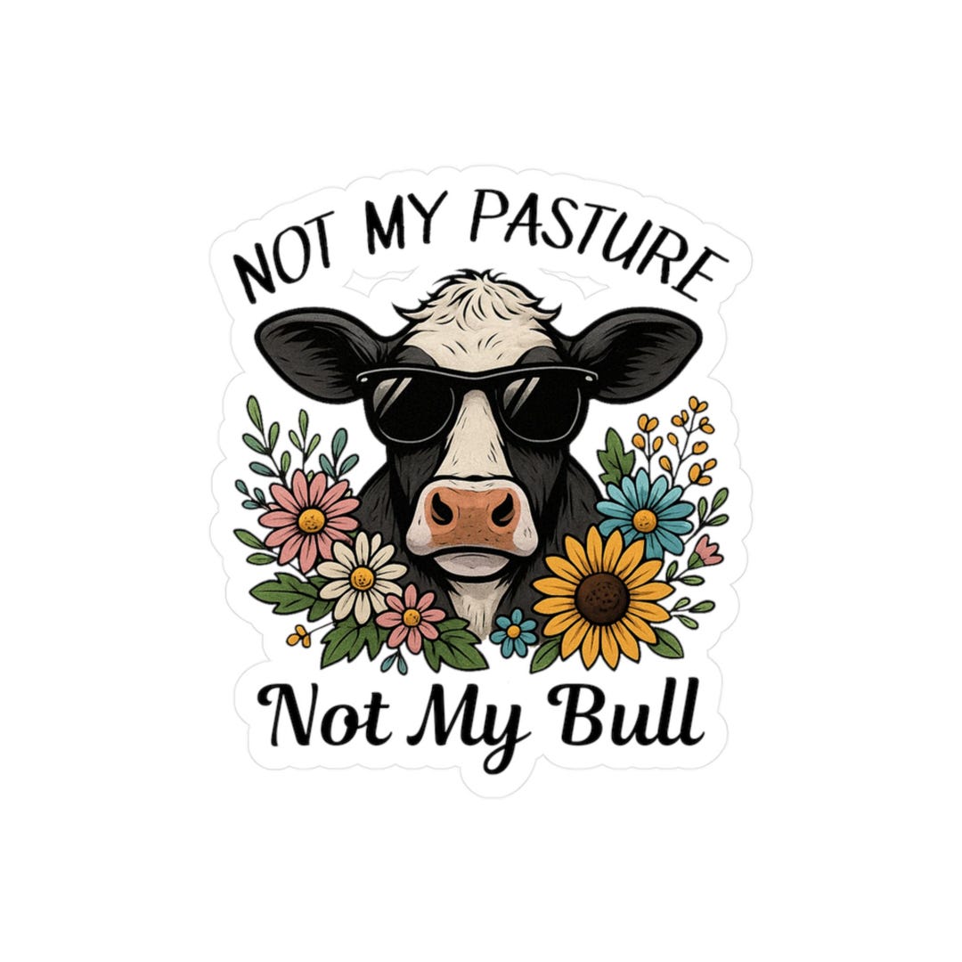 Fun Vinyl Decal Sticker With Cow and "not My Pasture Not My Bull" - Etsy