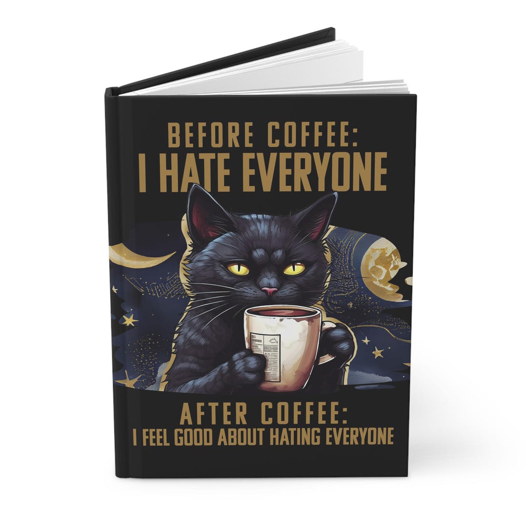 Funny Black Cat Hardcover Journal "before Coffee I Hate Everyone. After ...