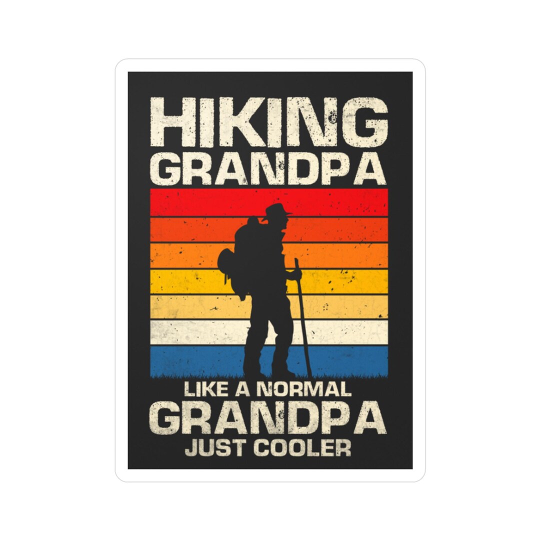 Fun Vinyl Decal for Him "hiking Grandpa. Like a Normal Grandpa Just ...