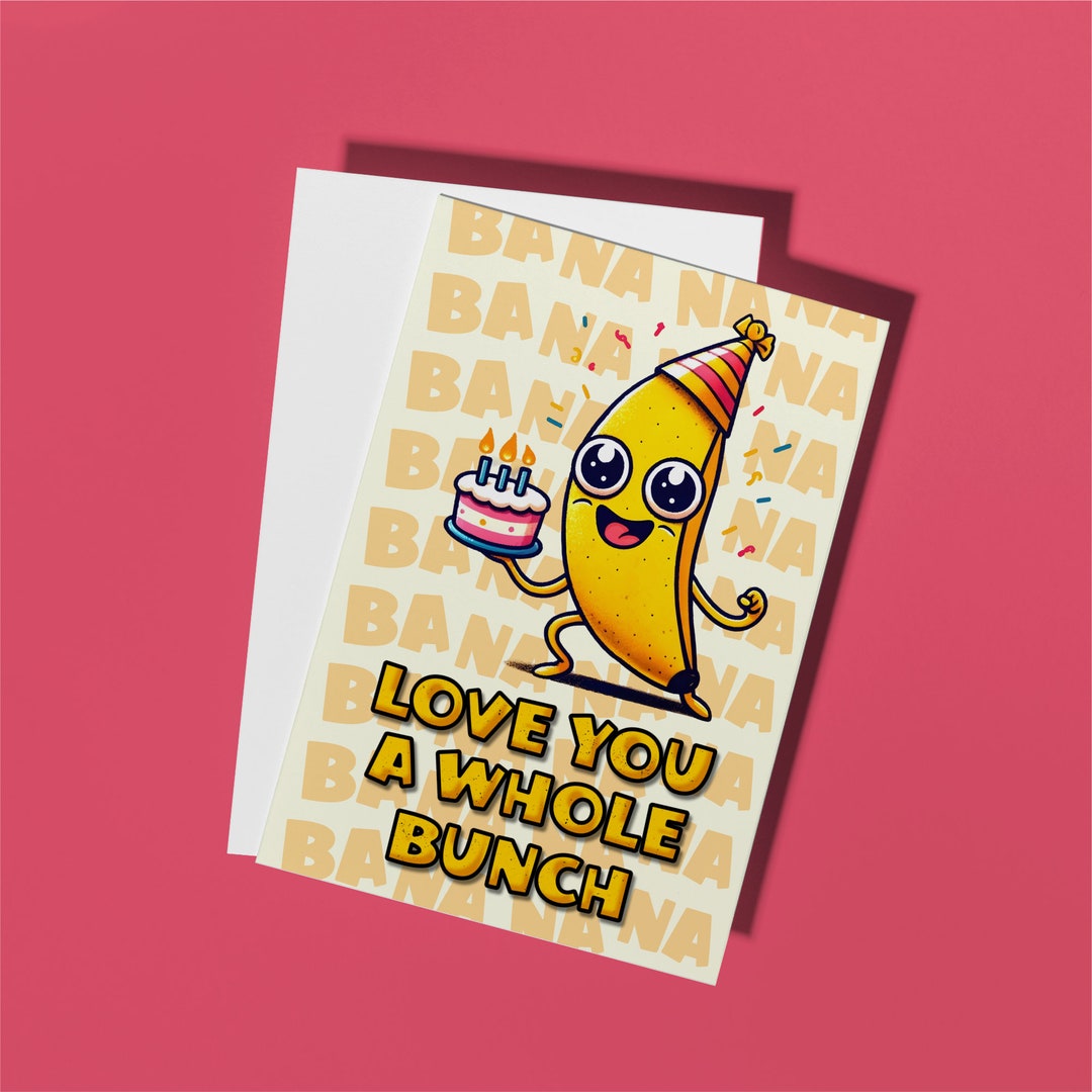 Banana Birthday Day Card Funny Pun Birthday Love Your A Whole Bunch for ...