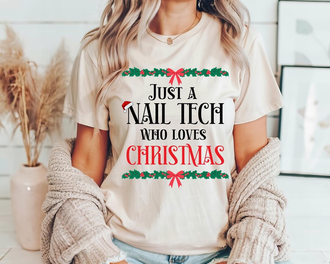 Just a Nail Tech Who Loves Christmas Shirt, Funny Nail Tech Christmas T ...