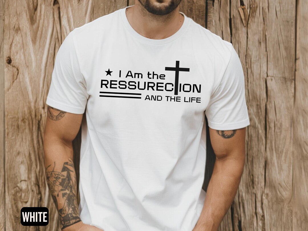 Christian Easter T-shirt, Resurrection and Life John 11:25, Men's ...