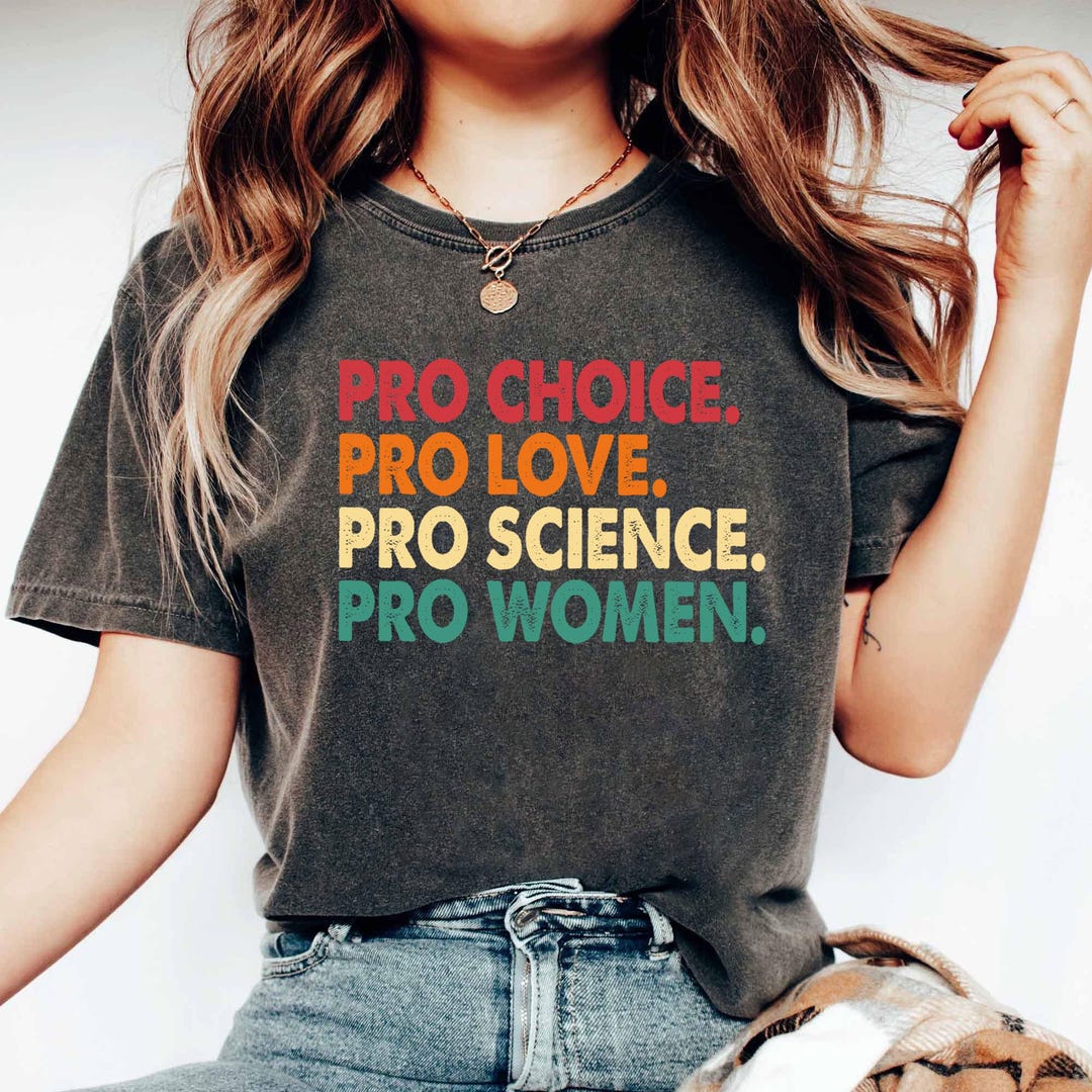Pro Choice Pro Love Pro Science Pro Women Shirt, Feminist Shirt, Female ...