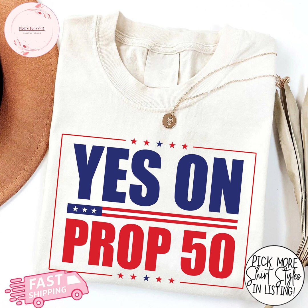 Yes on Prop 50 Shirt, Political Campaign Tee, Pro Proposition 50 ...
