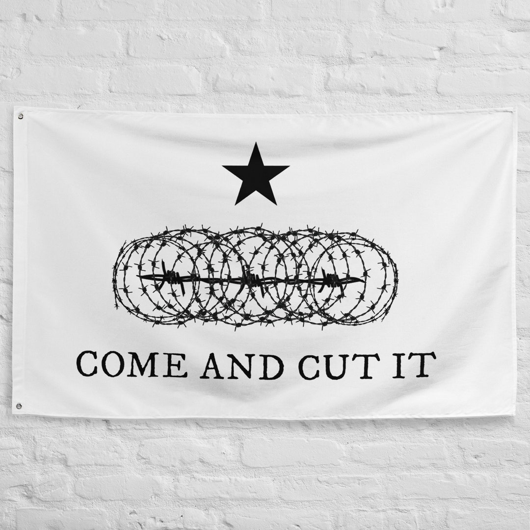 Come and Cut It Flag Razor WIRE, Barbed Wire, Texas Border Dispute ...