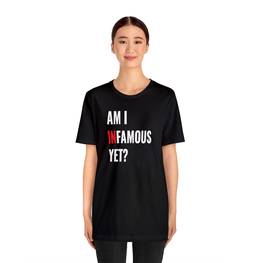 Am I Infamous yet Shirt, Famous T-shirt, Funny Gift, Celebrity Top ...