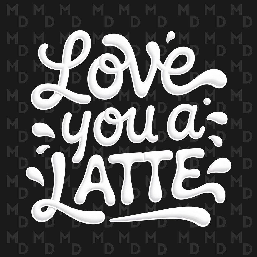 White Love You A Latte PNG, Coffee Design, Digital Download ...