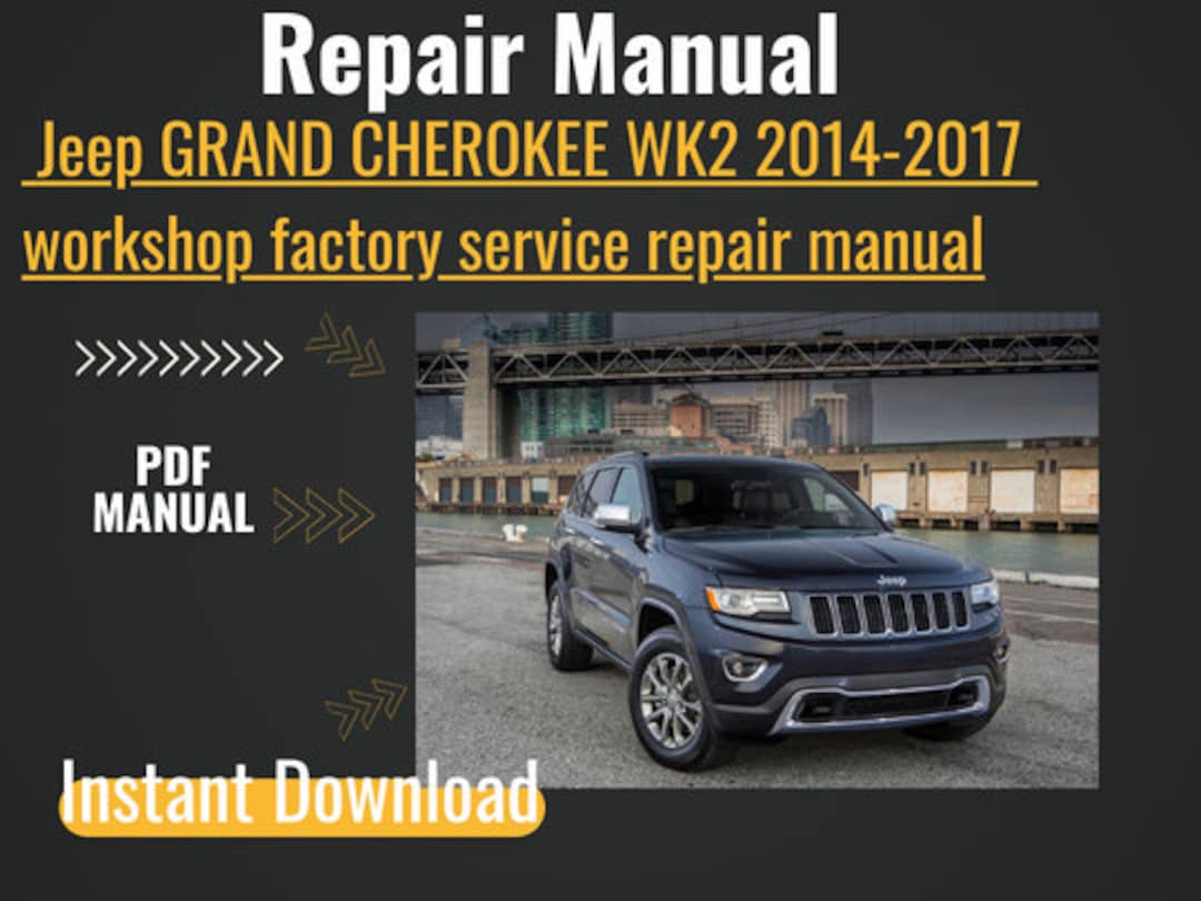 Jeep GRAND CHEROKEE WK2 2014-2017 Workshop Factory Service Repair Manual Service Repair Manual ...