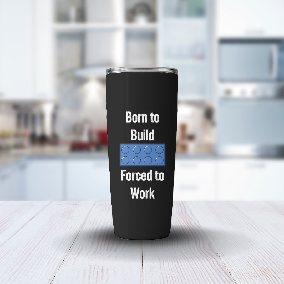Born to Build Forced to Work Tumbler, Blue Brick, Toy Bricks, Master ...