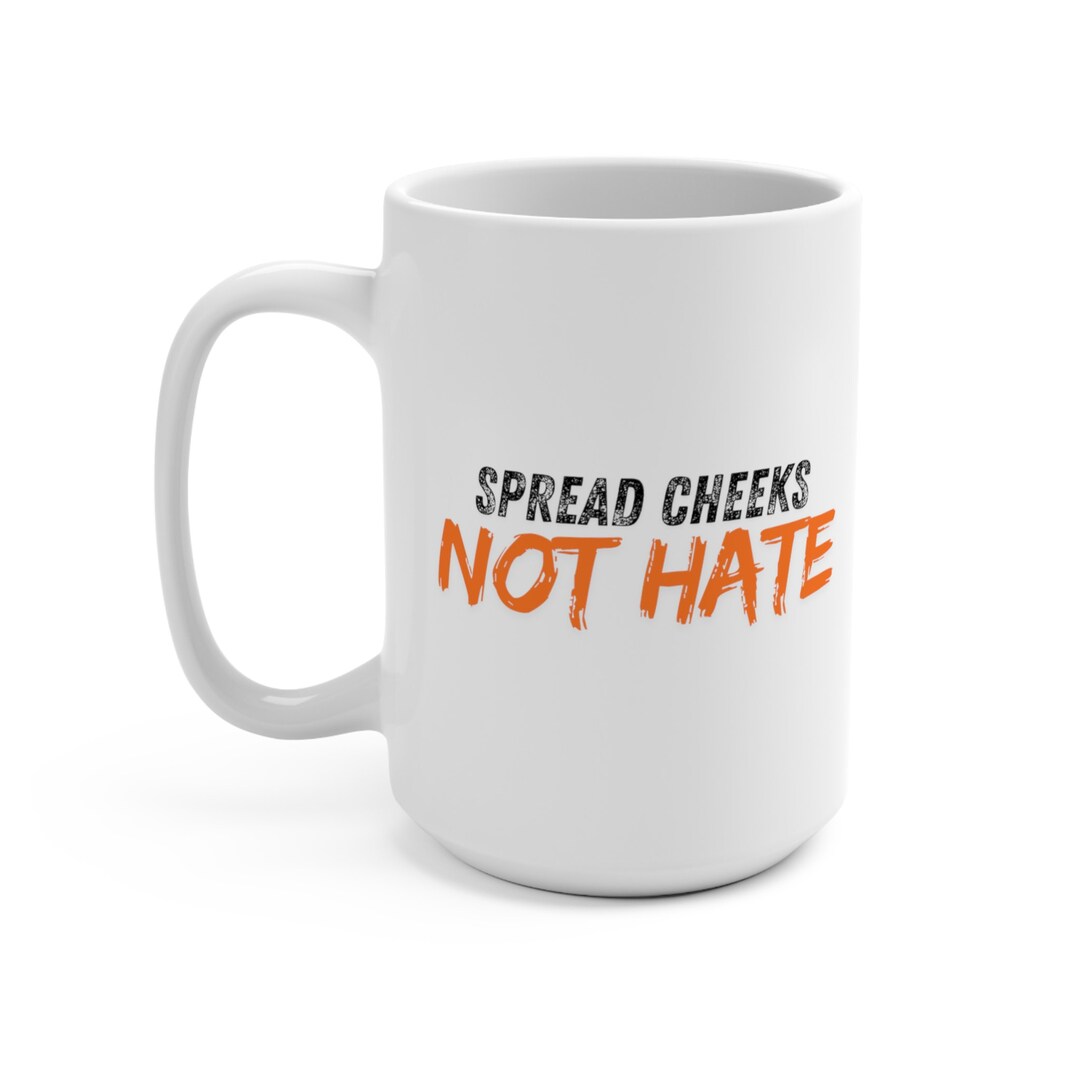 Spread Cheeks Not Hate 15oz Coffee Mug, Funny Coffee Mug, Gift for ...