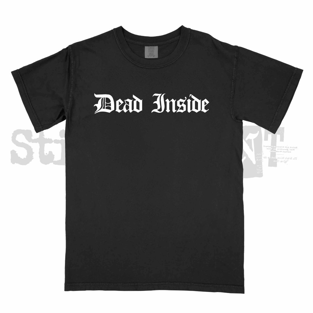 Dead Inside T-shirt, Die Inside Shirt, Teenager Shirt, Goth Streetwear ...