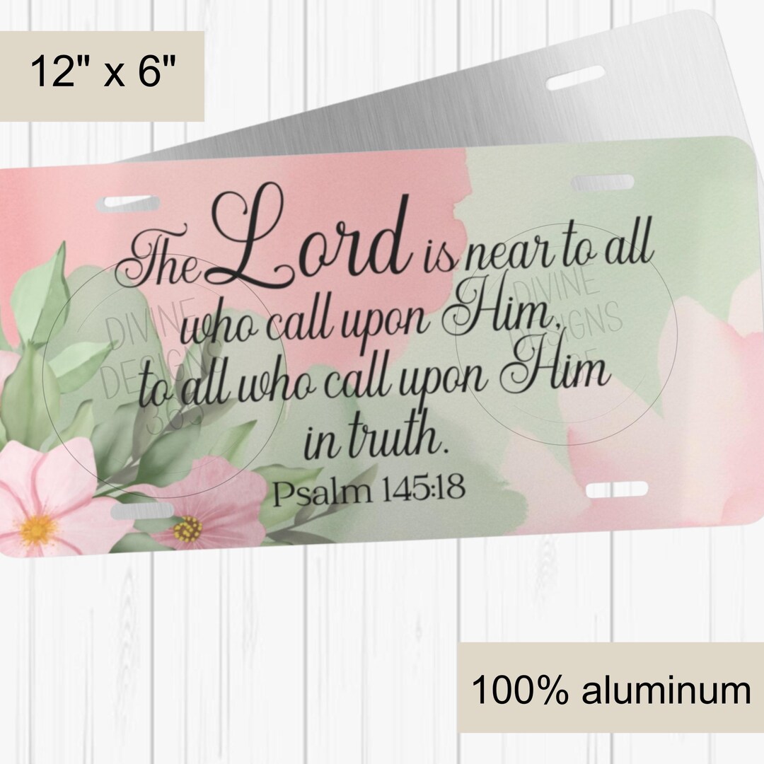 Christian Car License Plate, Bible Verse Car Tag, Psalm 145:18, Floral ...