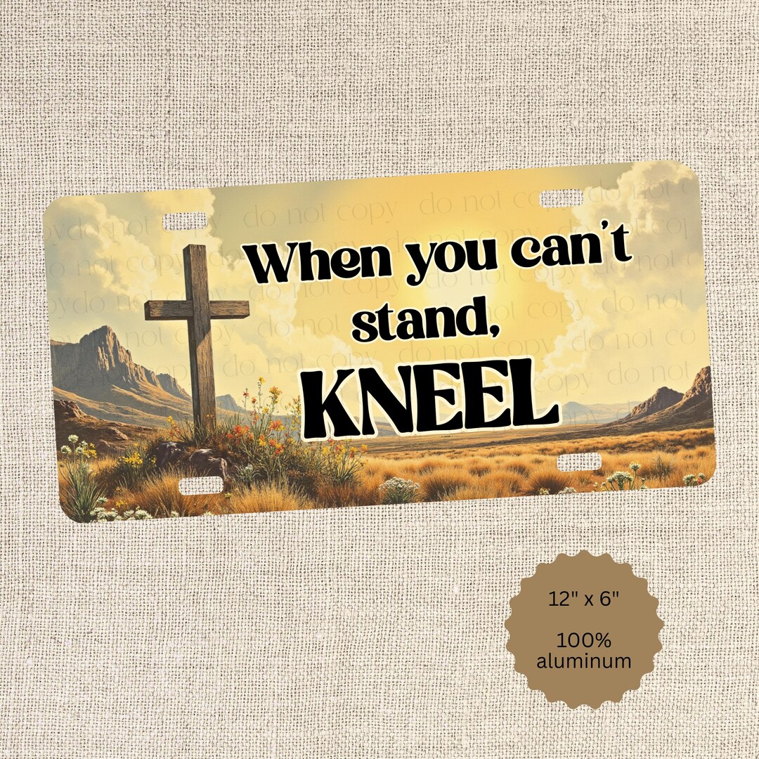 Christian License Plate, When You Can't Stand Kneel, Christian Car Tag ...