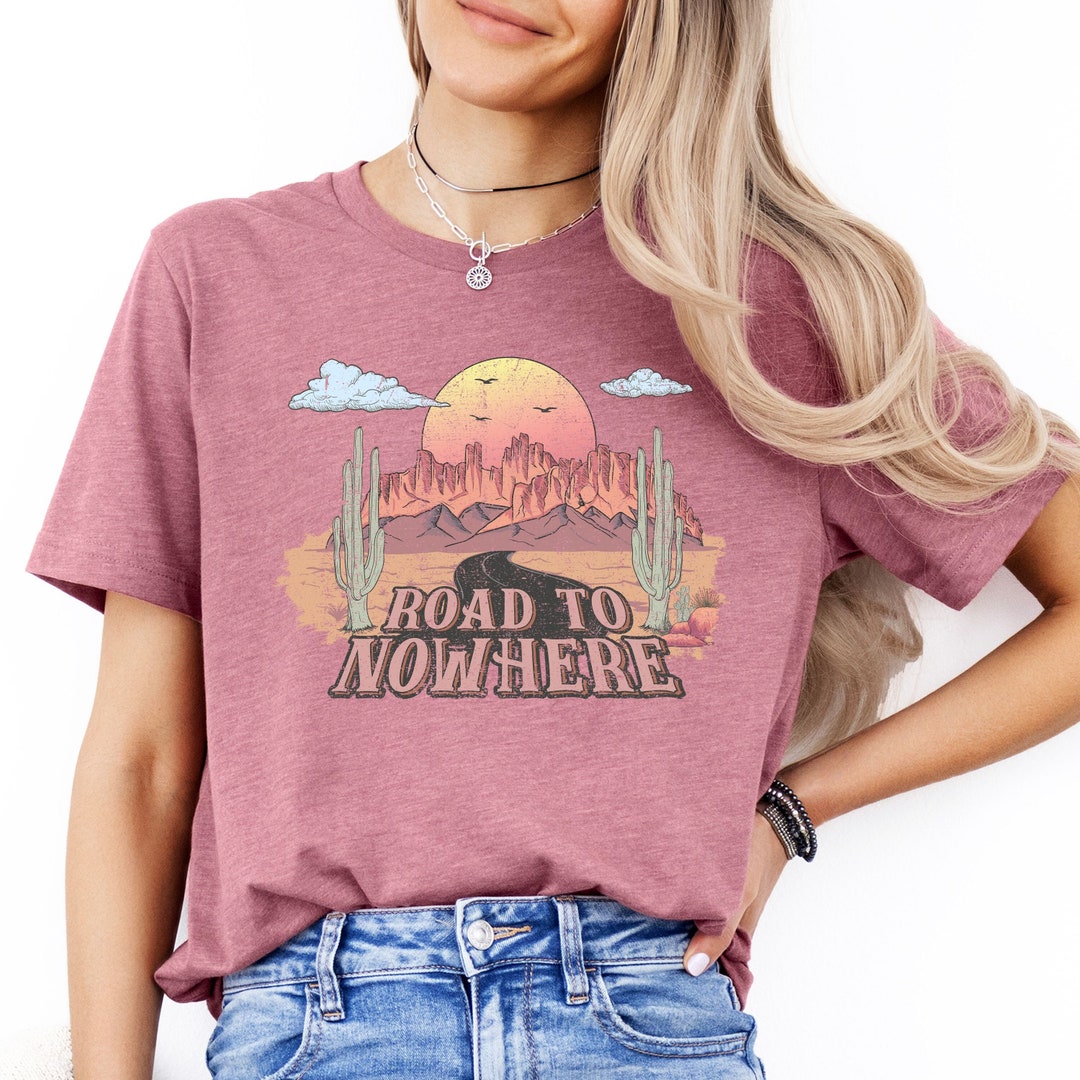 Road to Nowhere Shirt, Desert Vacation Shirt, Family Western Trip Shirt ...