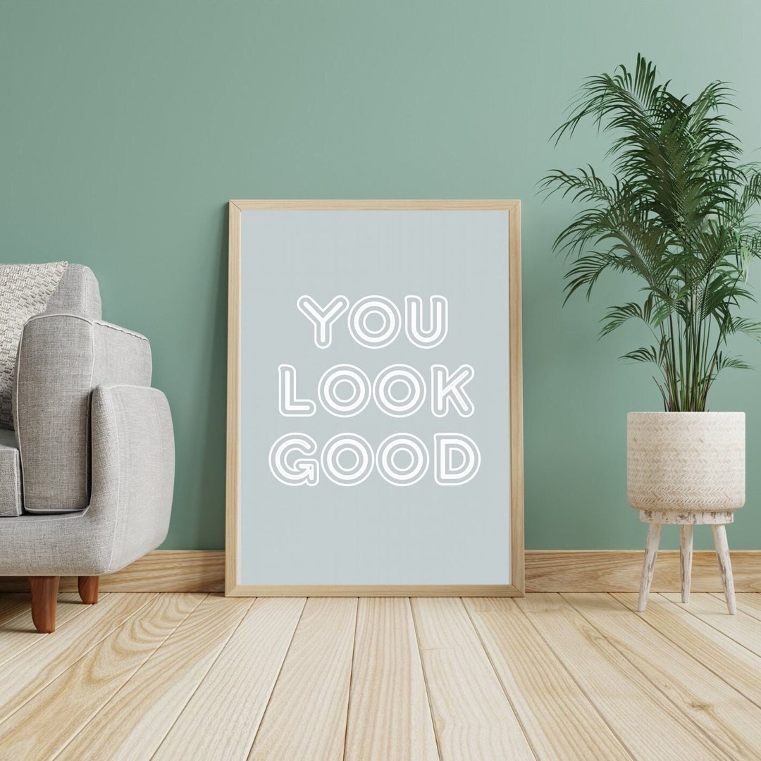 You Look Good Poster Minimalist Art Print Good Vibes Apartment Decor ...