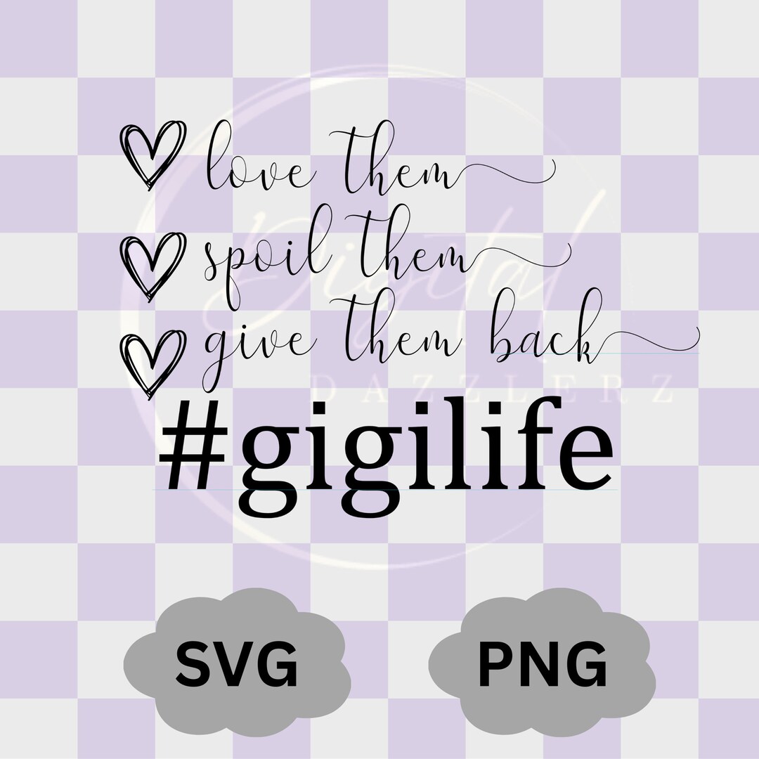Gigi Life SVG Digital Download, Love Them Spoil Them Give Them Back Png ...
