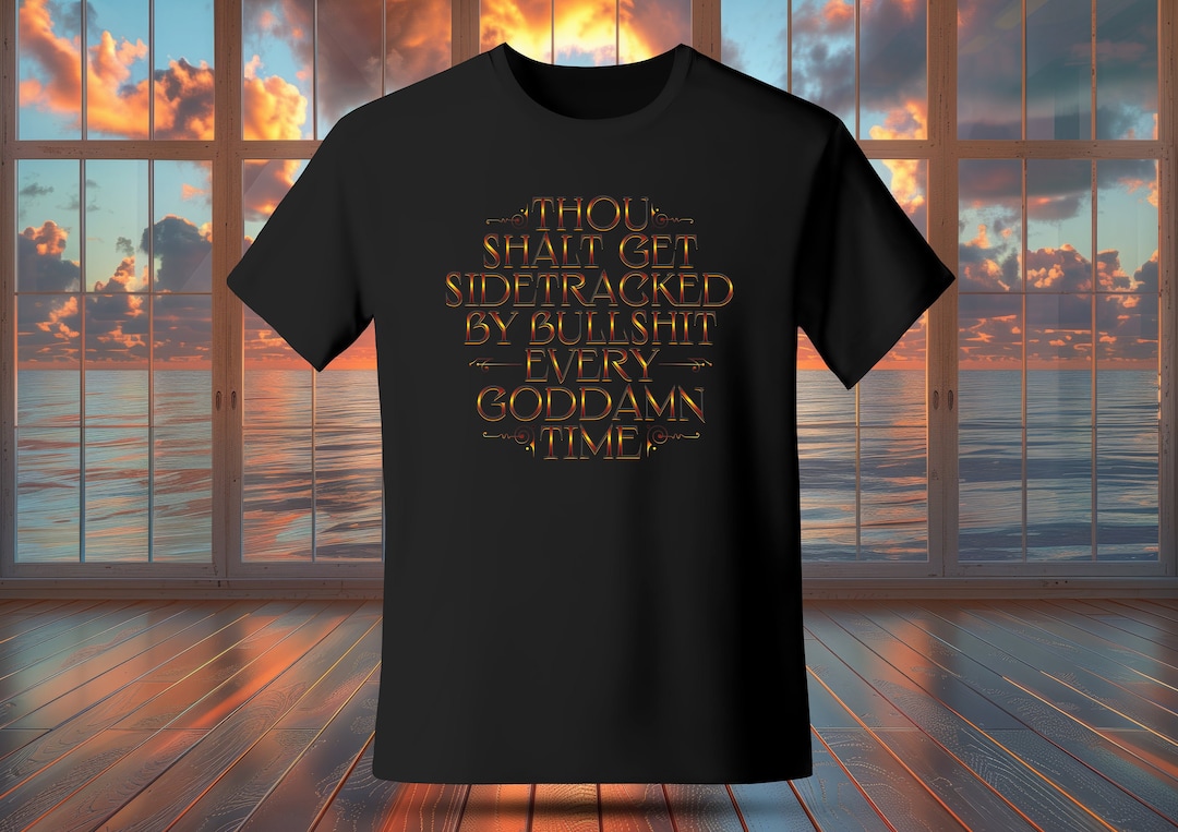 Thou Shalt Get Sidetracked by Bullshit Every Goddamn Time, Funny Quote, Video Game Lover, Golden ...