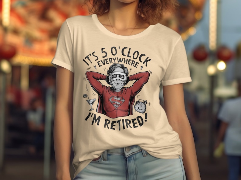 Funny Retirement T-shirt & Sweathsirt, It's 5 O'clock Everywhere, I'm ...