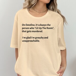Funny Dateline Quote Tee, Humorous Murder Mystery T-shirt, Grouchy and ...