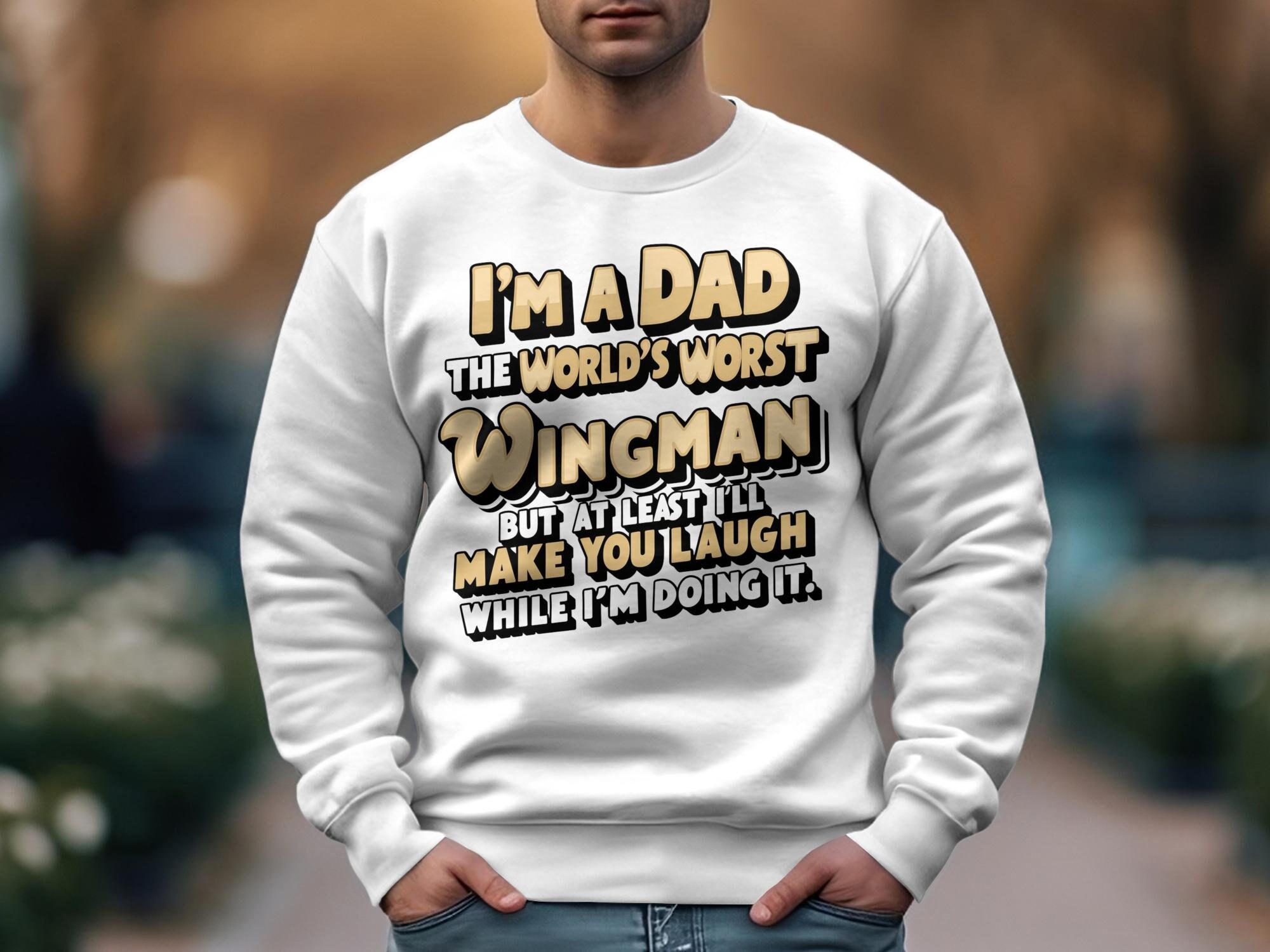 Funny Dad T-shirt & Sweatshirt, World's Worst Wingman Humorous Father's ...
