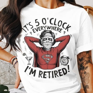 Funny Retirement T-shirt & Sweathsirt, It's 5 O'clock Everywhere, I'm ...