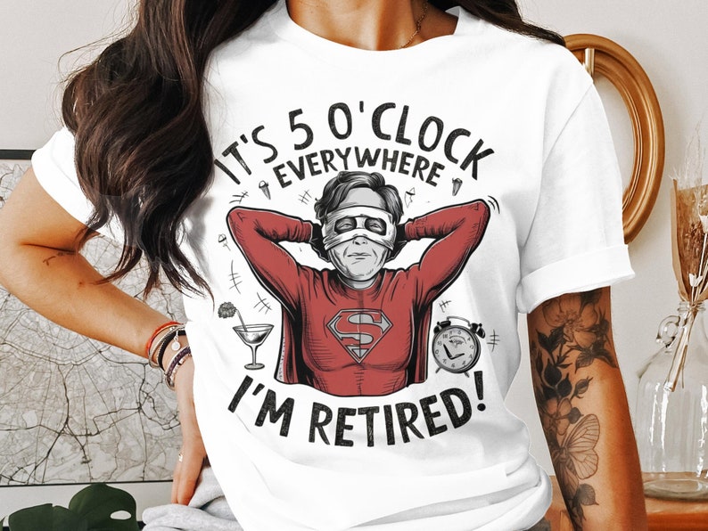 Funny Retirement T-shirt & Sweathsirt, It's 5 O'clock Everywhere, I'm ...
