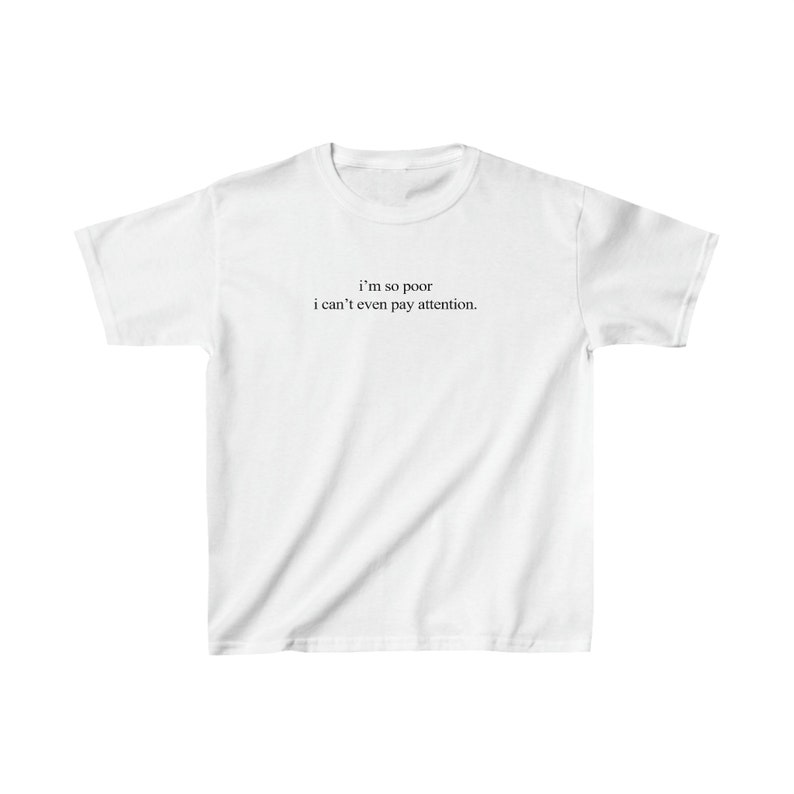 I'm so Poor I Can't Even Pay Attention Baby Tee, Heavy Cotton, Slogan T ...