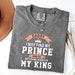 Daddy I May Find My Prince Someday but You Will Always Be My King Shirt ...
