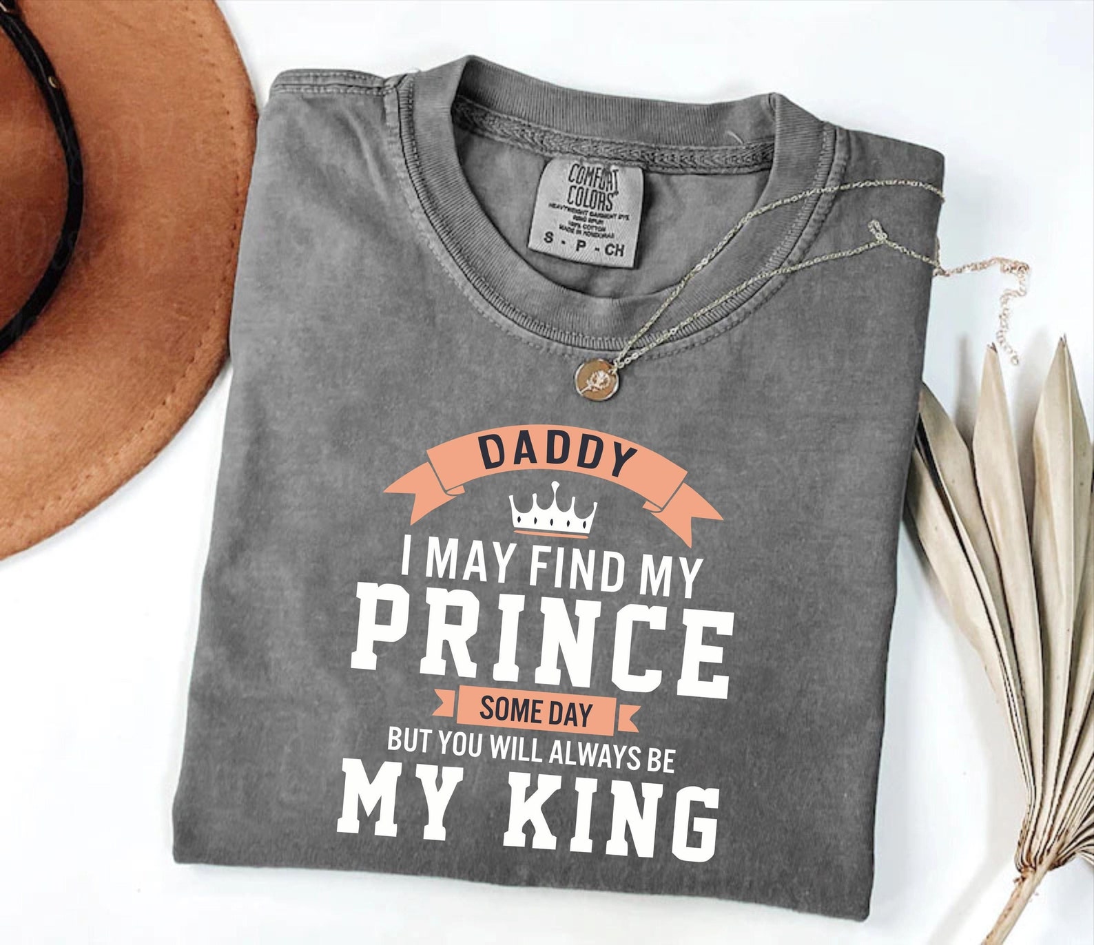 Daddy I May Find My Prince Someday but You Will Always Be My King Shirt ...