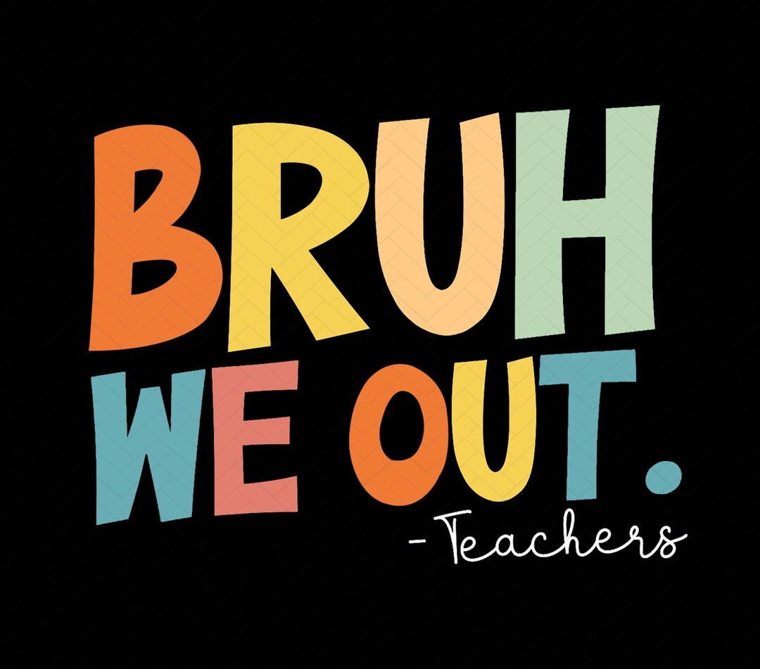 Bruh We Out Teachers Svg, Test Day Svg, Last Day of School Svg, Teacher ...
