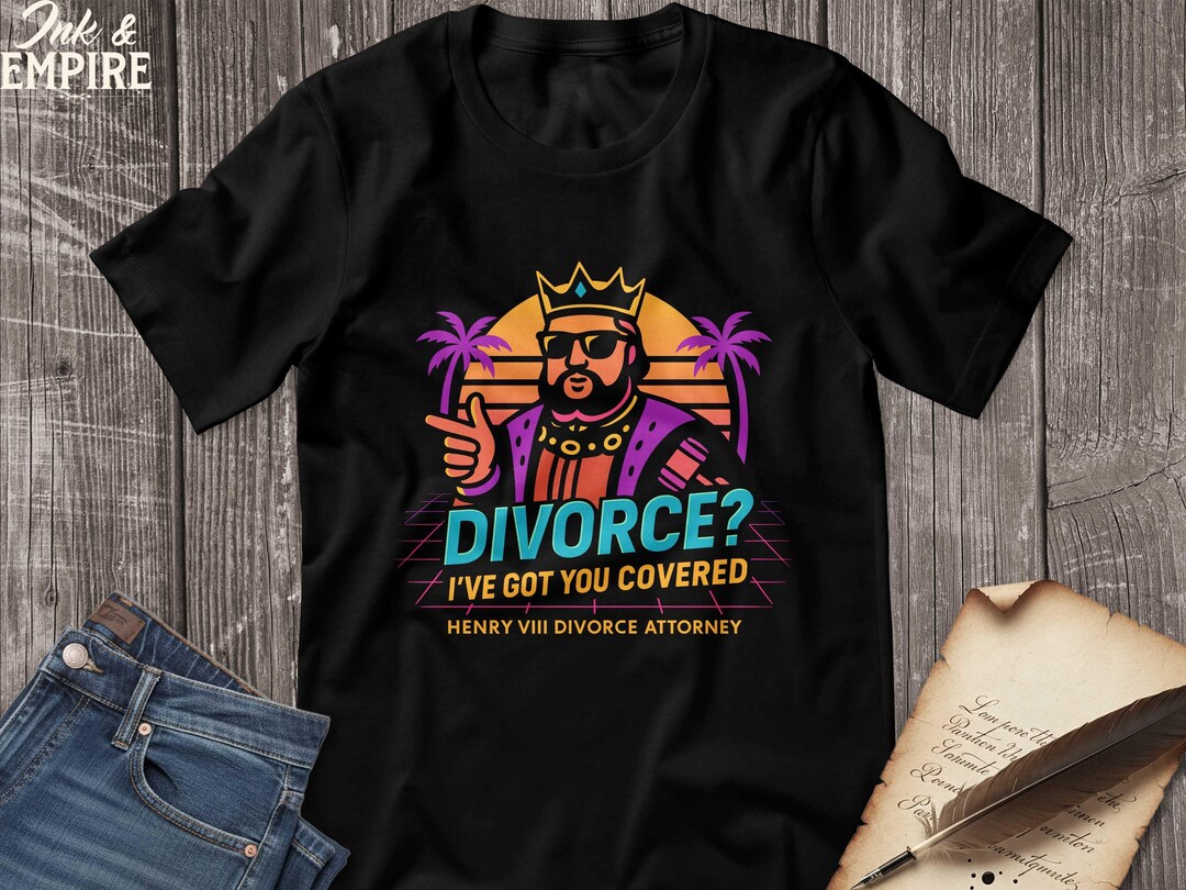 Henry VIII Divorce Meme T-shirt – Funny Tudor History Retro Attorney ...