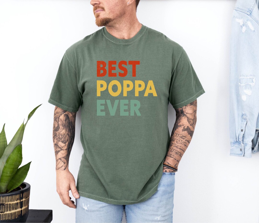 Best Poppa Ever Comfort Colors Shirt, Poppa Gift Shirt, Funny Poppa ...