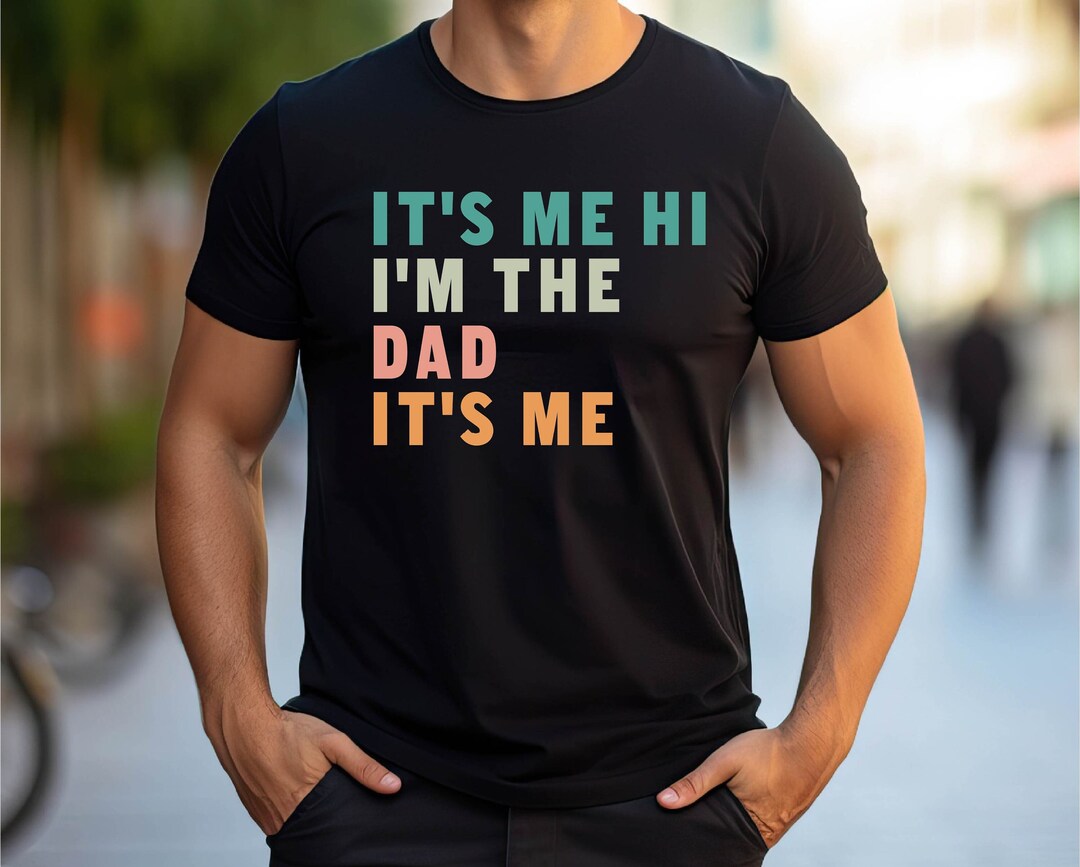 It's Me Hi I'm the Dad It's Me Comfort Colors Shirt, Funny Dad Tee ...