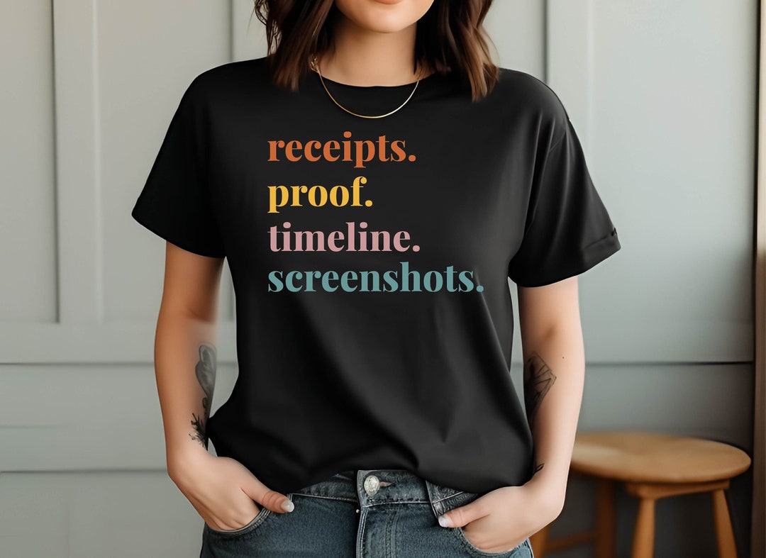 Receipts. Proof. Timeline. Screenshots. Comfort Colors Shirt, Perfect ...