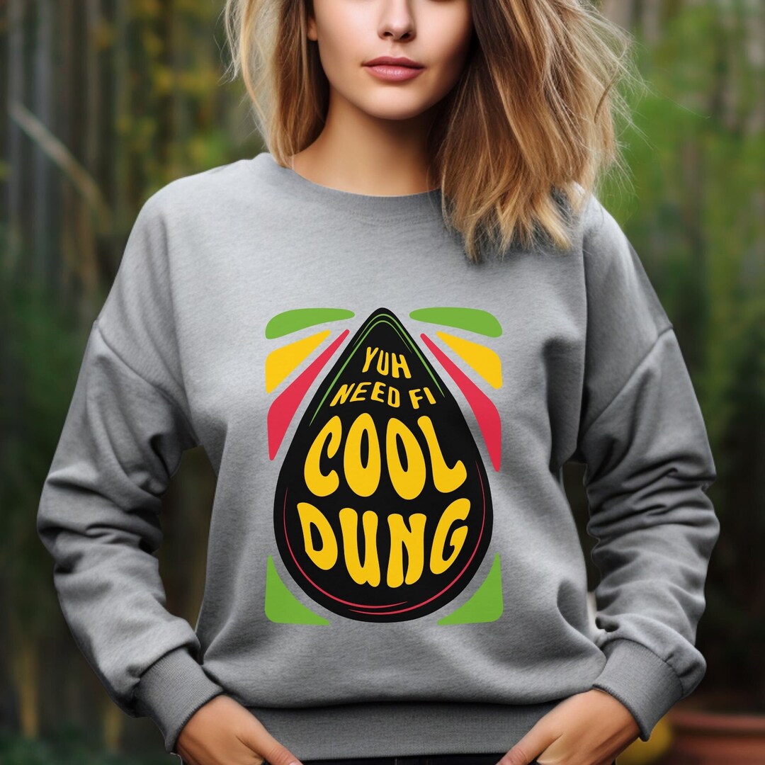 Yuh Need Fi Cool Dung Jamaican Phrase Sweatshirt, Stylish & Cozy Top ...