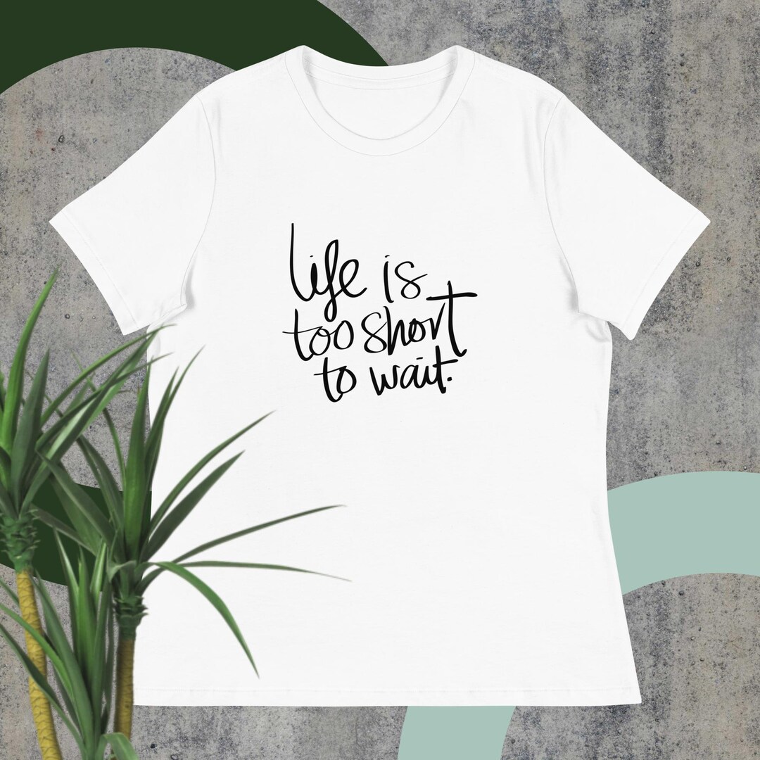Life is Too Short to Wait Slogan Casual T-shirt for Women - Etsy