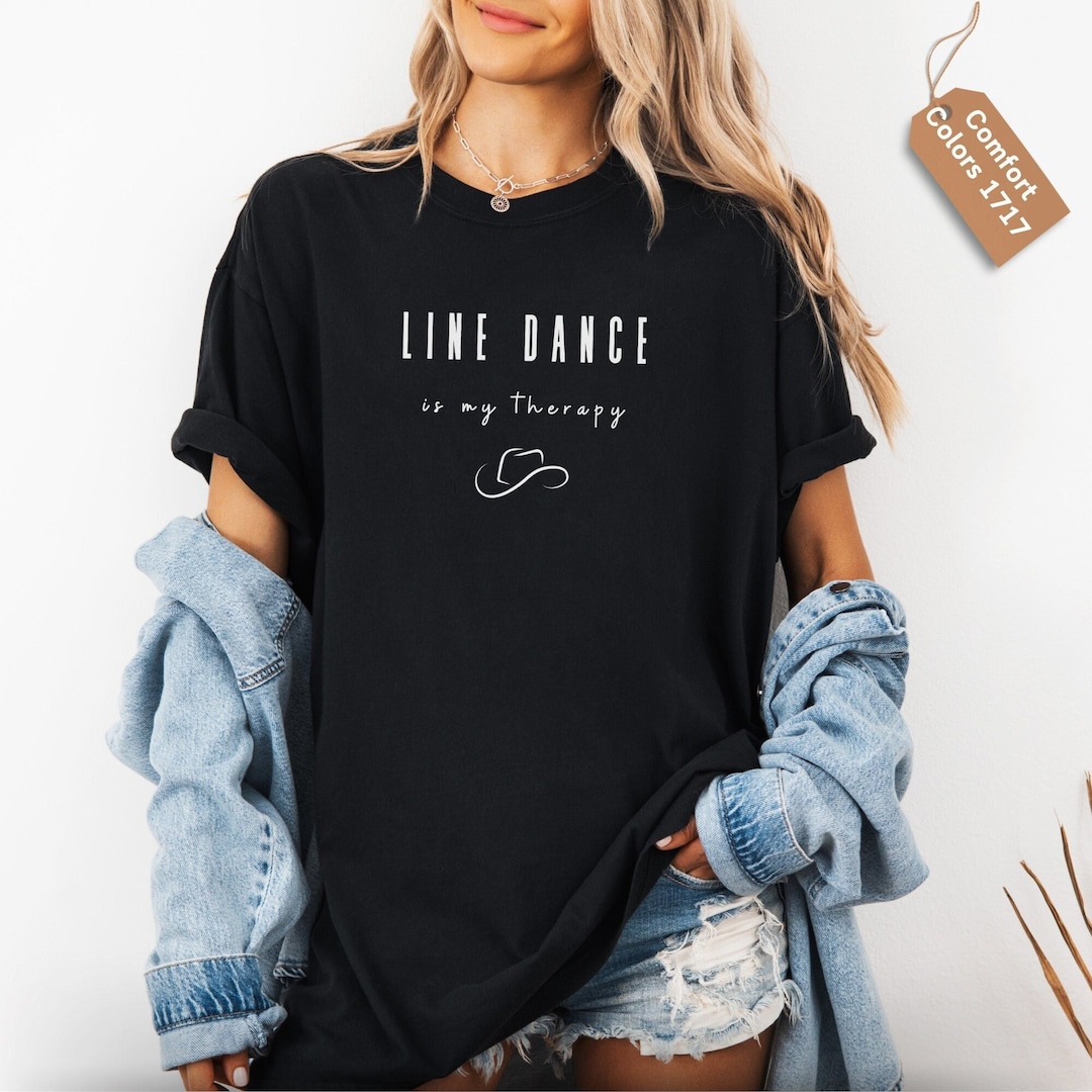 Line Dancing is My Therapy T-shirt, Comfort Colors 1717, for Dancers ...