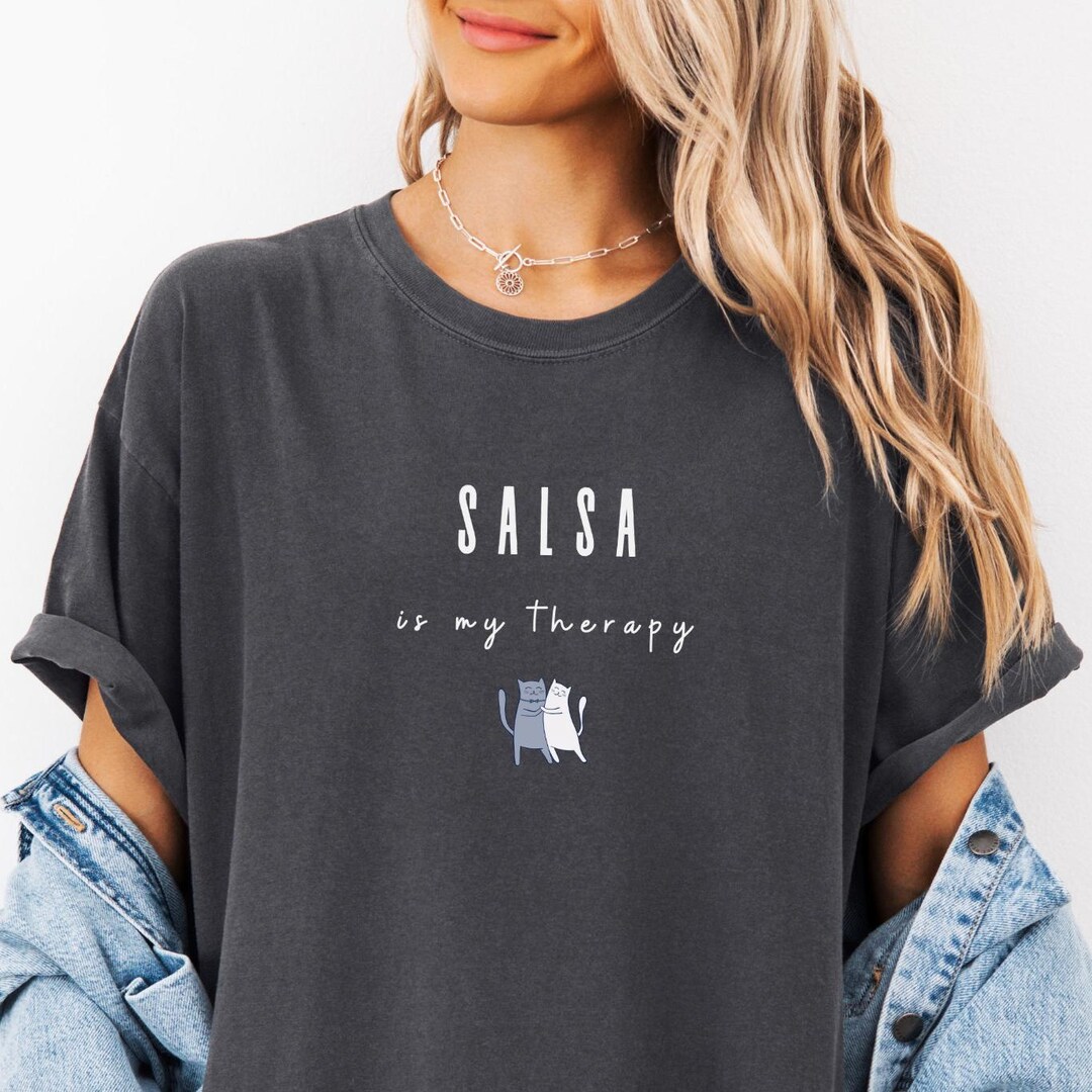 Salsa is My Therapy T-shirt, Comfort Colors 1717, for Salsa Dancers ...