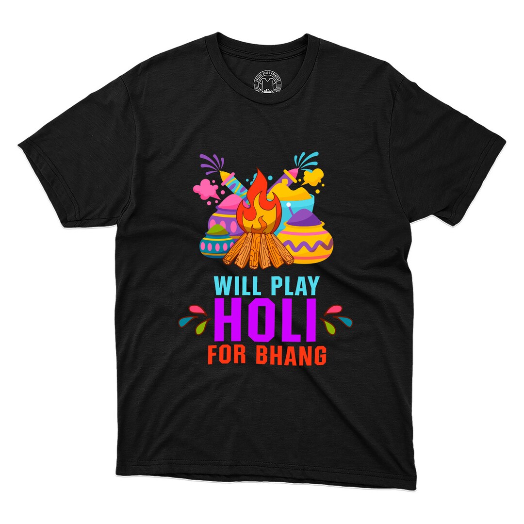 Will Play Holi for Bhang T-shirt Happy Holi Gift Hindu Holi Festival ...