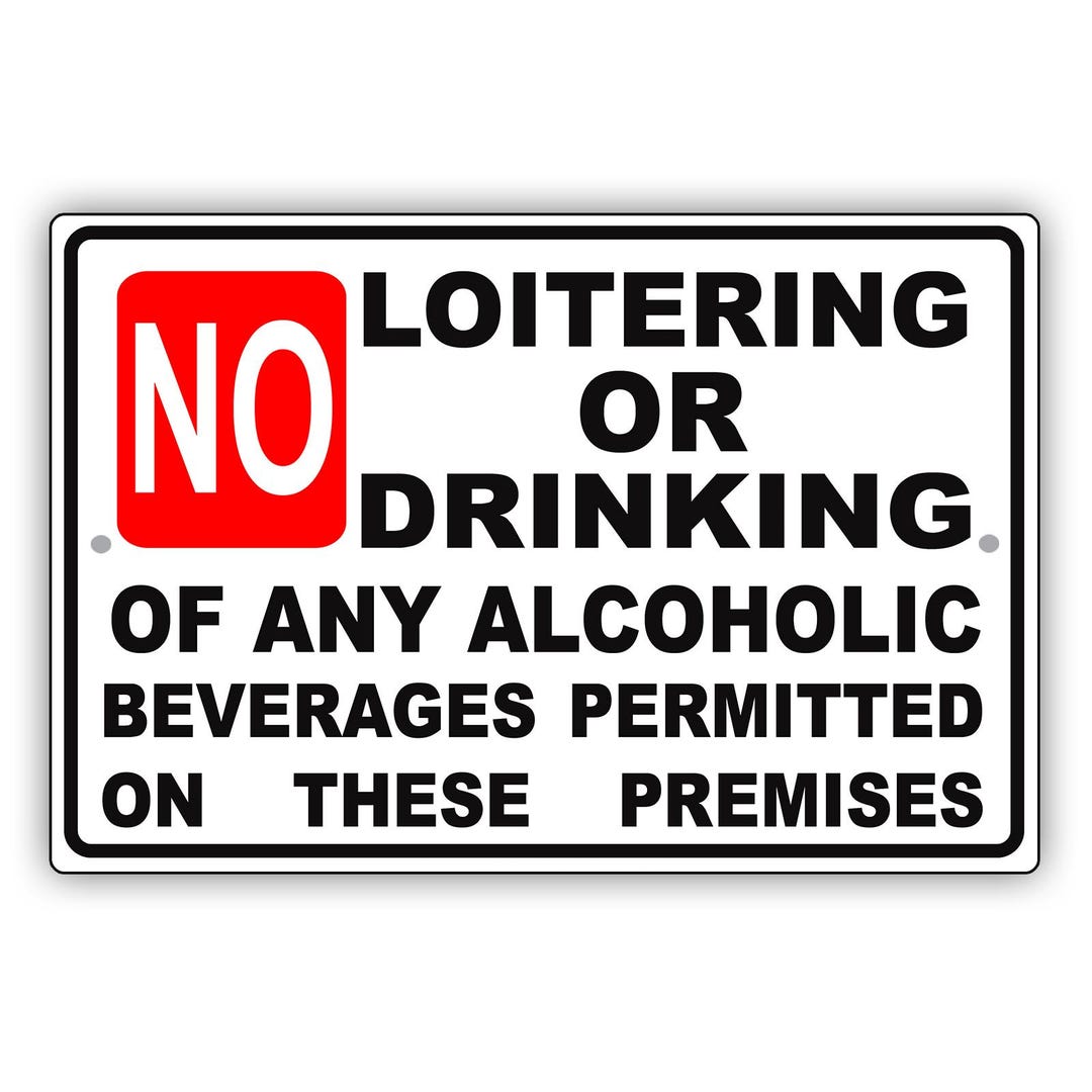 No Loitering or Drinking of Any Alcoholic Beverages Metal Sign No ...