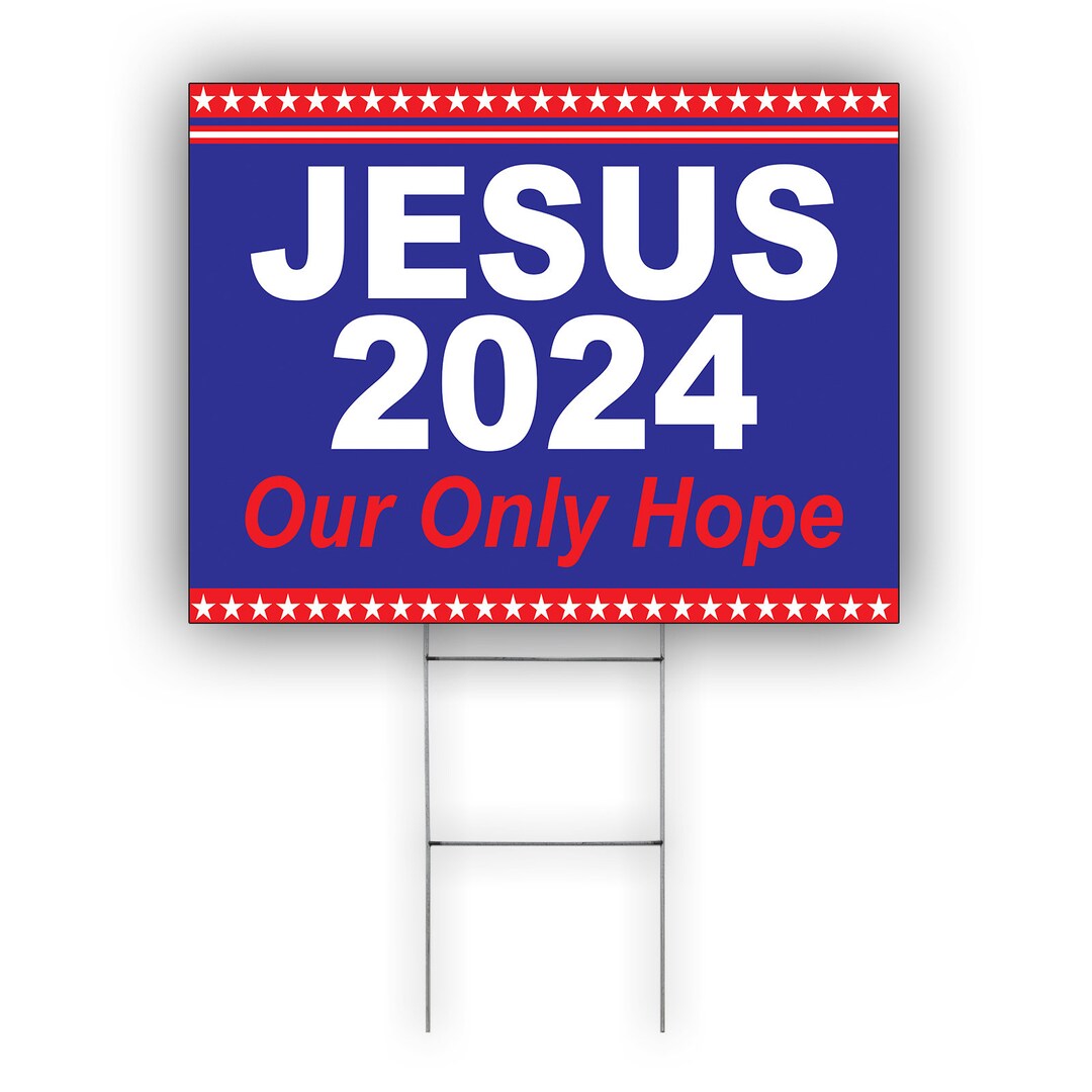 Jesus 2024 Our Only Hope Yard Sign Presidential Election 2024 Coroplast ...