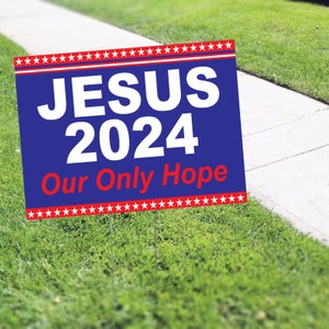 Jesus 2024 Our Only Hope Yard Sign Presidential Election 2024 Coroplast ...