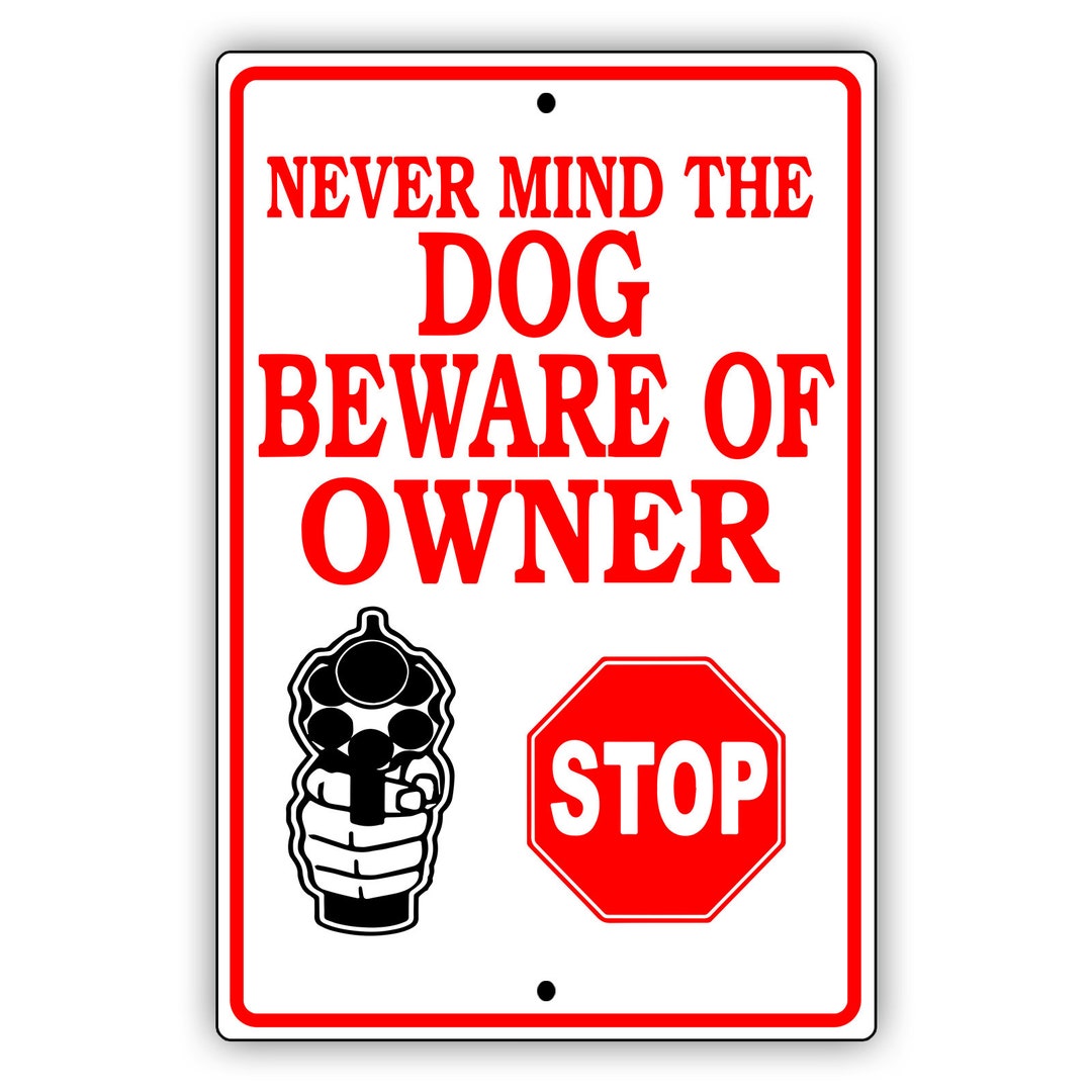 Stop Never Mind the Dog Beware of Owner Private Property No Trespassing ...