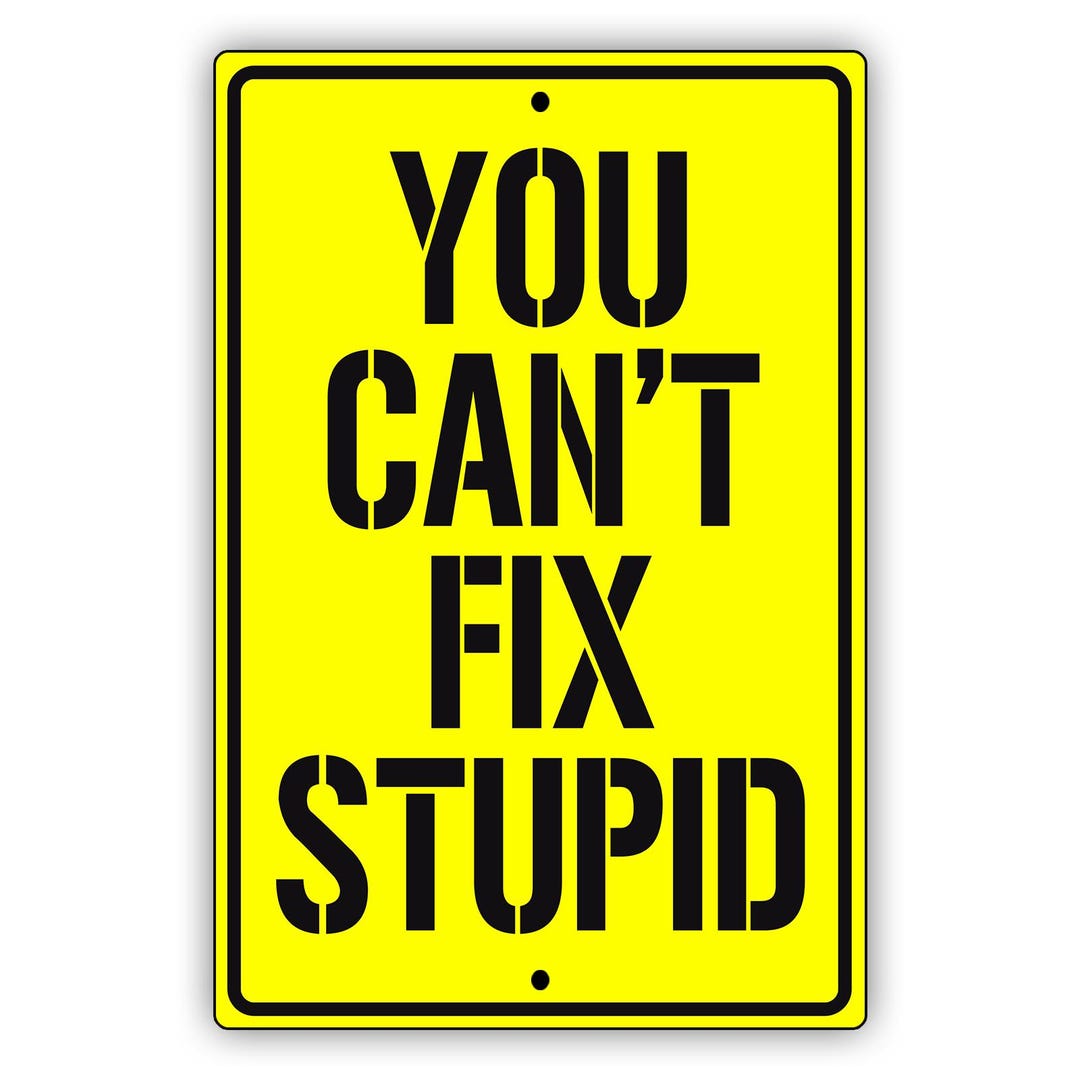 You Can't Fix Stupid Yellow Metal Sign Garage Home Workshop Outdoor ...