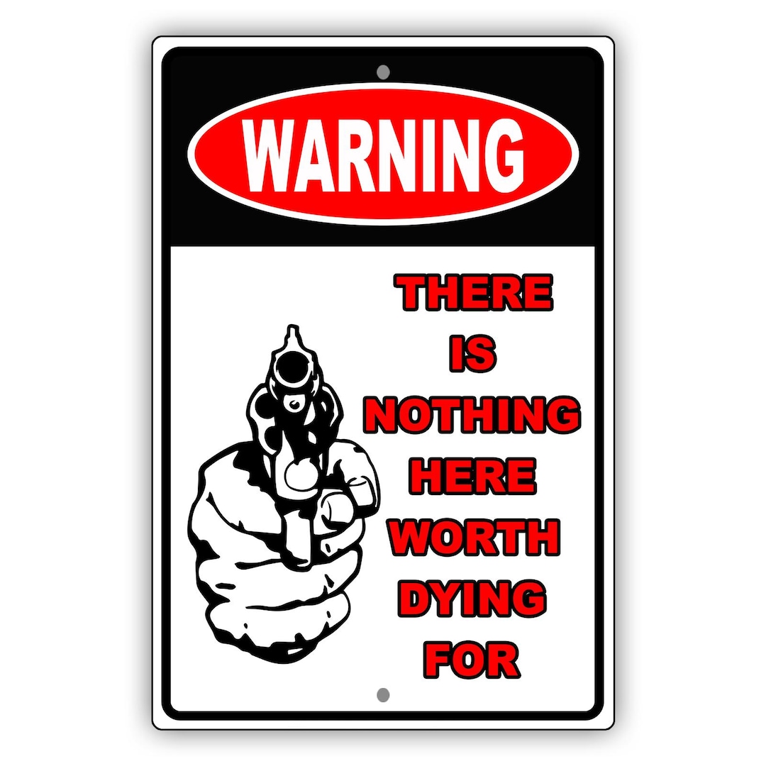 Warning There is Nothing Here Worth Dying for Metal Sign Private ...